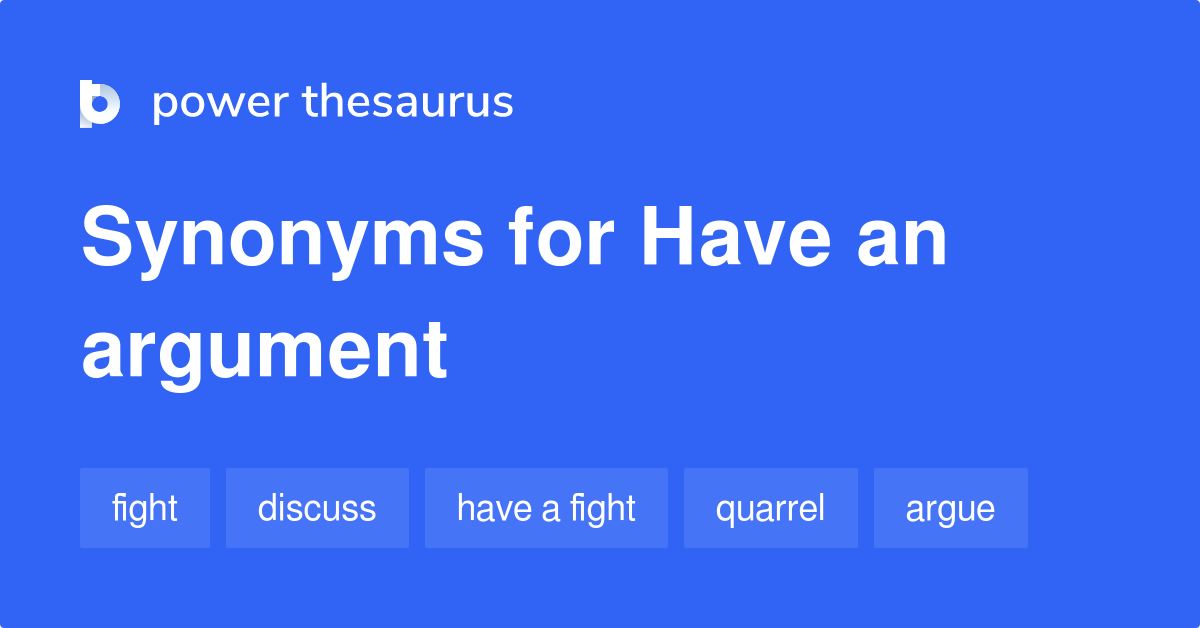 HAVE AN ARGUMENT Synonyms: 88 Similar Words & Phrases