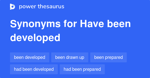 HAVE BEEN DEVELOPED Synonyms: 148 Similar Phrases