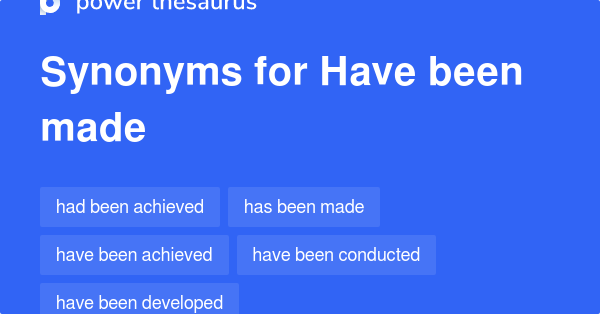 HAVE BEEN MADE Synonyms: 187 Similar Phrases