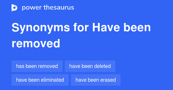 Have Been Removed synonyms - 91 Words and Phrases for Have Been Removed