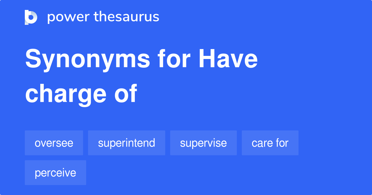 Have Charge Of synonyms - 118 Words and Phrases for Have Charge Of