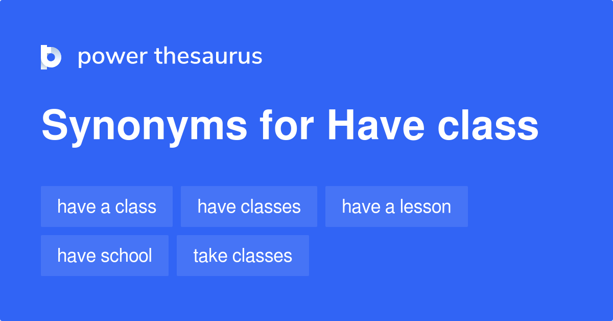 HAVE CLASS Synonyms: 61 Similar Words & Phrases