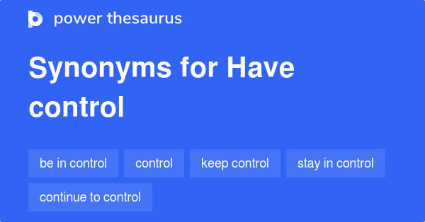 321 HAVE CONTROL Synonyms