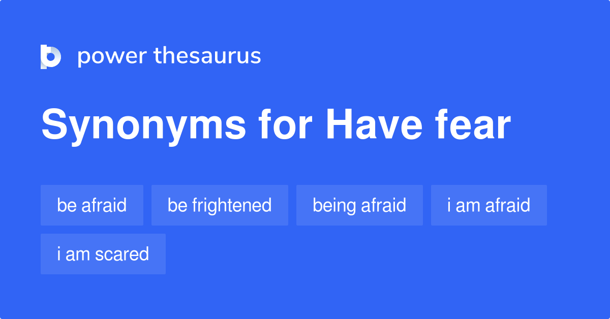 Have Fear synonyms - 17 Words and Phrases for Have Fear