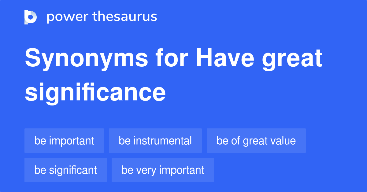 Have Great Significance synonyms - 258 Words and Phrases for Have Great ...