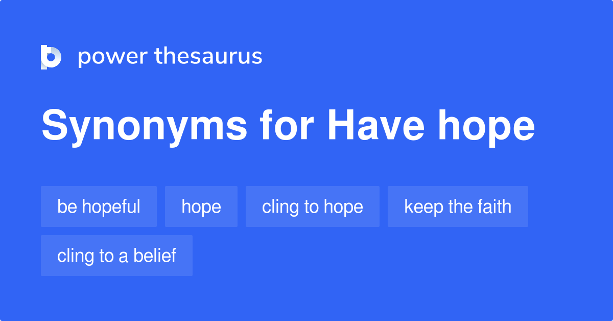 Have Hope synonyms - 245 Words and Phrases for Have Hope