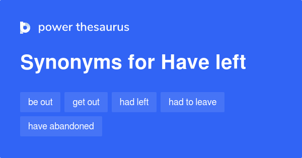 196 HAVE LEFT Synonyms