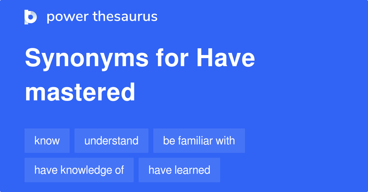 67 HAVE MASTERED Synonyms