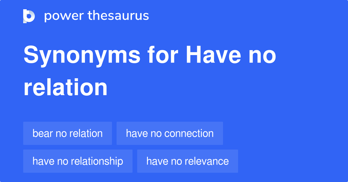 Have No Relation synonyms - 44 Words and Phrases for Have No Relation