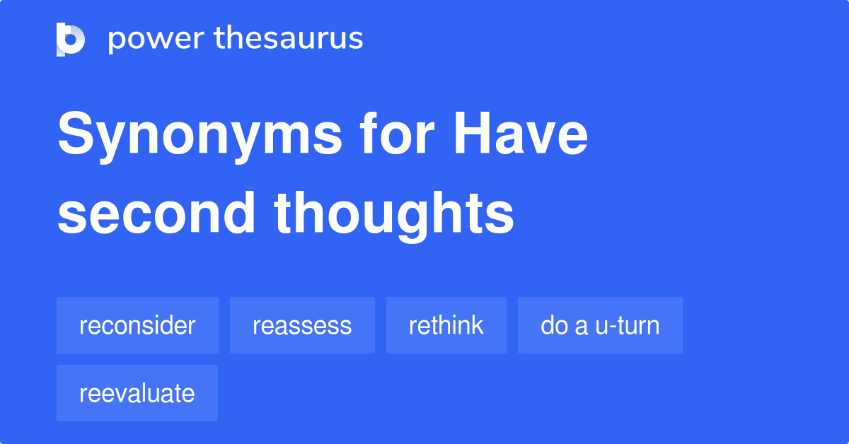 Have Second Thoughts synonyms - 137 Words and Phrases for Have Second Thoughts