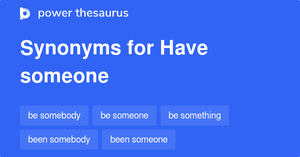 Have Someone synonyms - 108 Words and Phrases for Have Someone