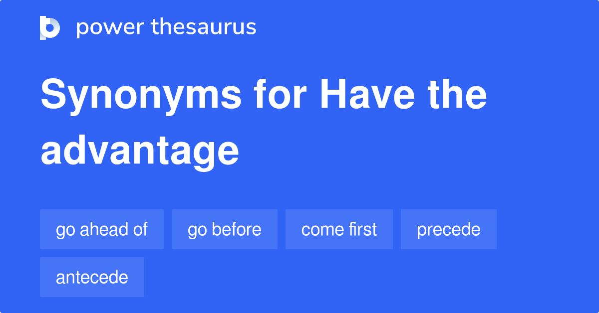 247 HAVE THE ADVANTAGE Synonyms