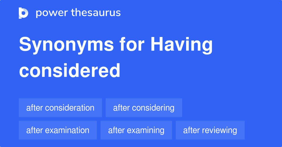 HAVING CONSIDERED Synonyms: 68 Similar Phrases