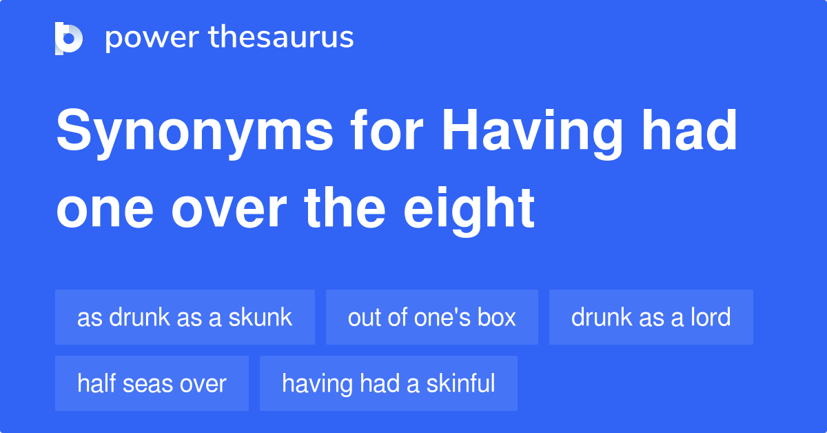 Having Had One Over The Eight synonyms - 291 Words and Phrases for ...