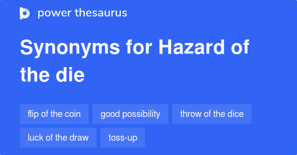 Hazard Of The Die synonyms - 14 Words and Phrases for Hazard Of The Die