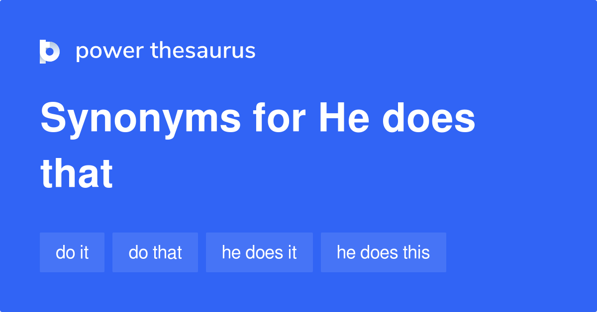 He Does That synonyms - 46 Words and Phrases for He Does That