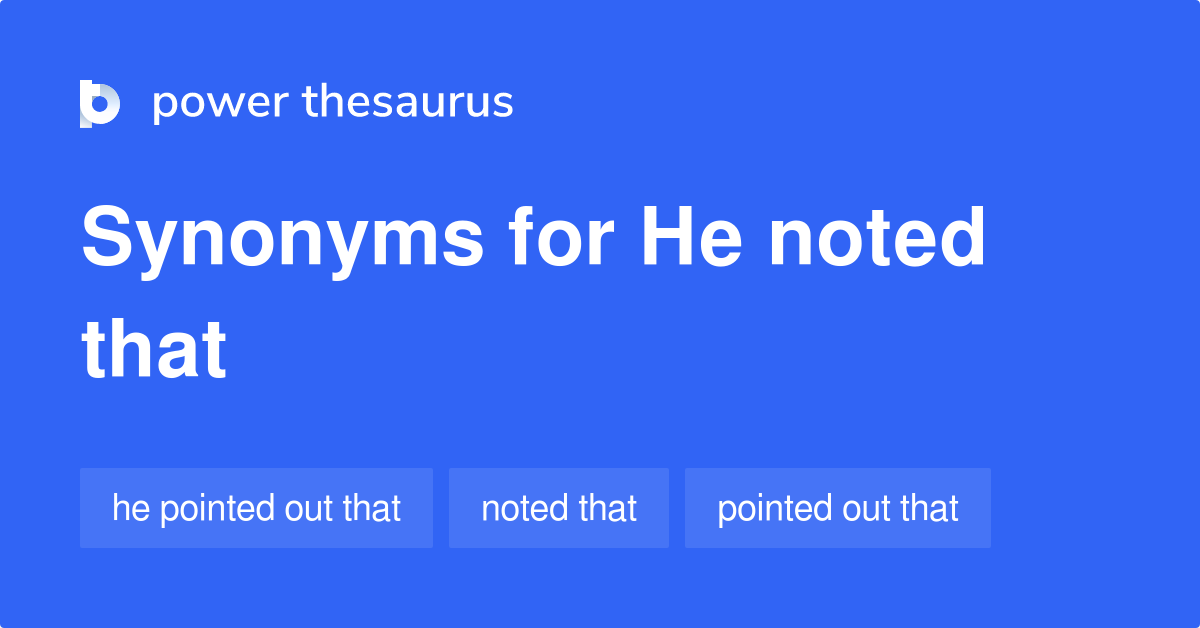 He Noted That synonyms - 57 Words and Phrases for He Noted That