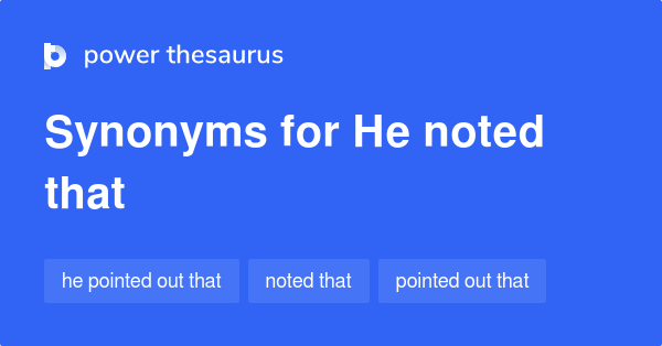 He Noted That synonyms - 57 Words and Phrases for He Noted That
