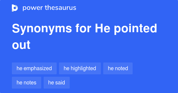 He Pointed Out synonyms - 144 Words and Phrases for He Pointed Out