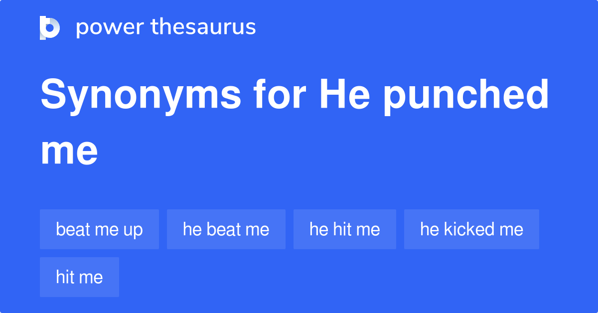 He Punched Me synonyms - 45 Words and Phrases for He Punched Me