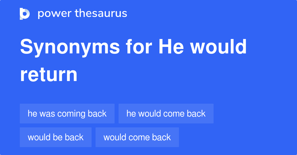 He Would Return synonyms - 32 Words and Phrases for He Would Return