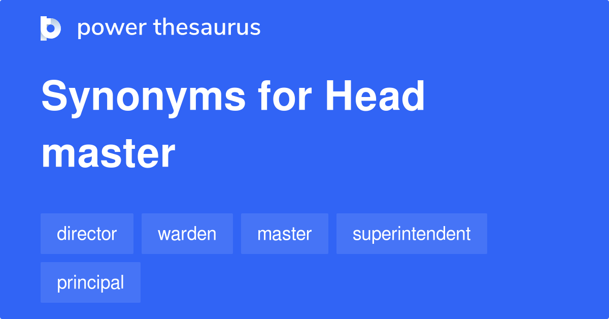 HEAD MASTER Synonyms: 49 Similar Words & Phrases