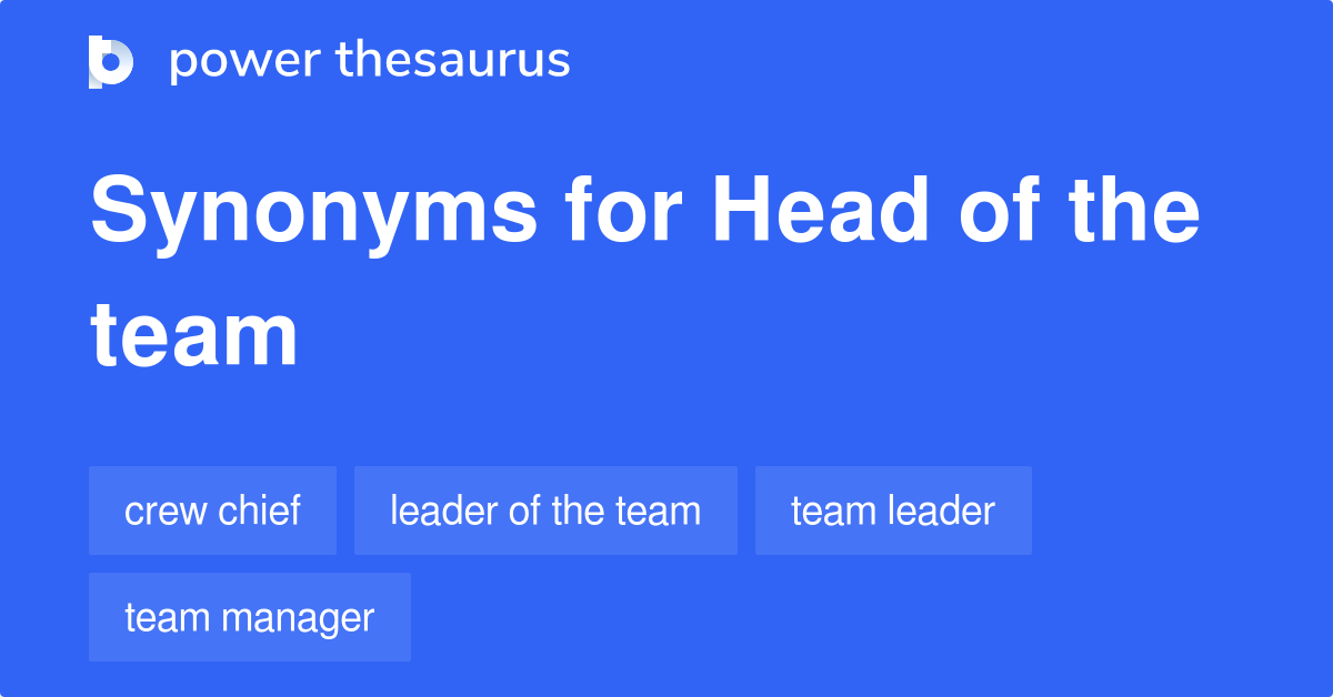 HEAD OF THE TEAM Synonyms: 56 Similar Words & Phrases