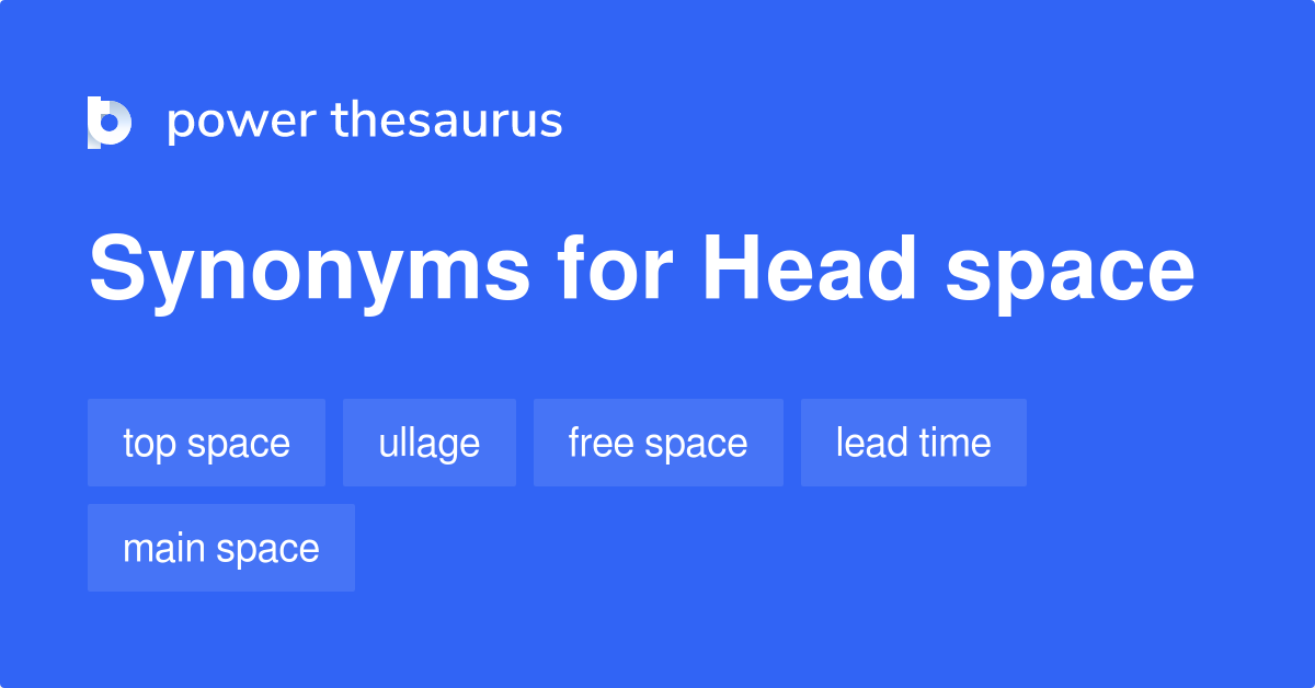 HEAD SPACE Synonyms: 27 Similar Words & Phrases