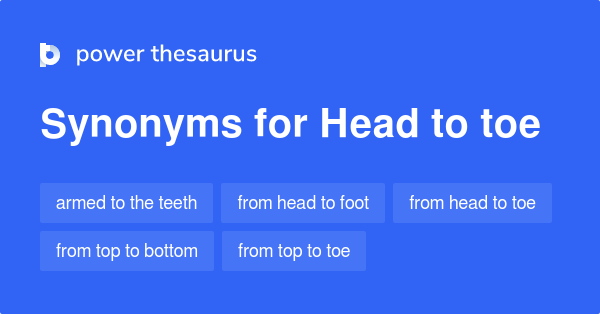 HEAD TO TOE Synonyms: 68 Similar Words & Phrases