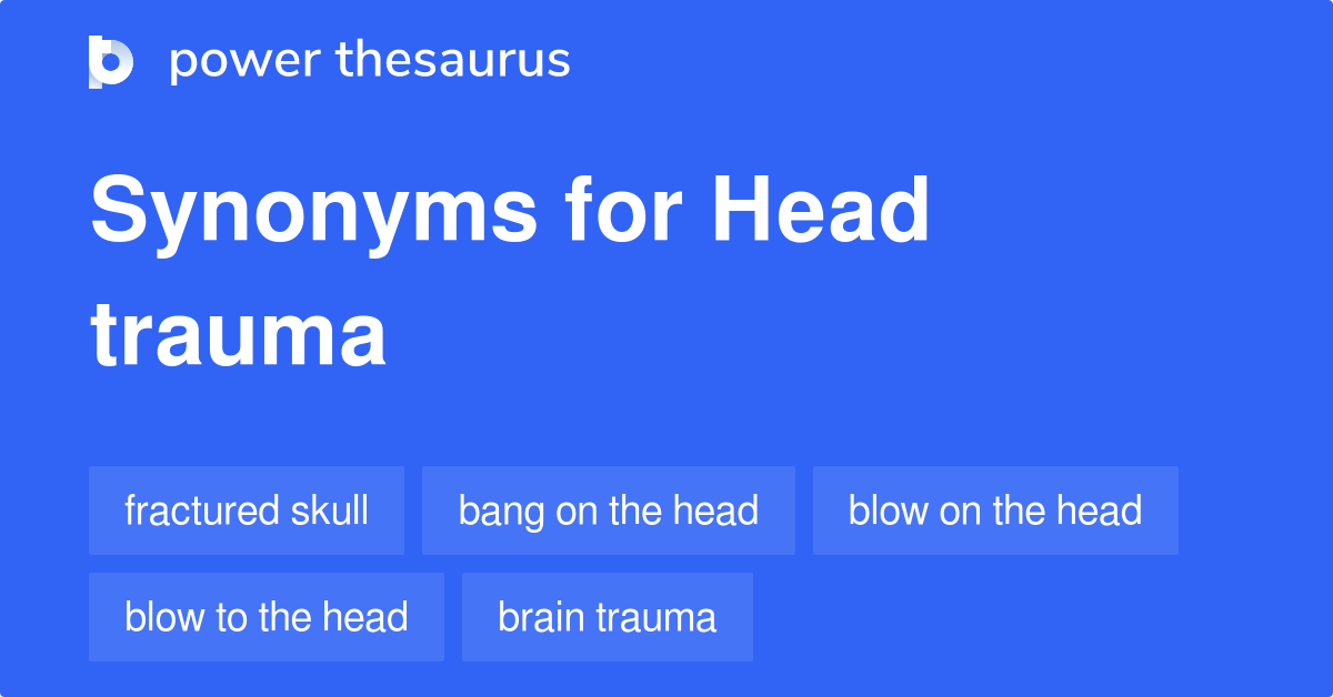 HEAD TRAUMA Synonyms: 152 Similar Words & Phrases