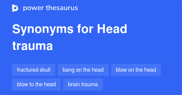 HEAD TRAUMA Synonyms: 152 Similar Words & Phrases
