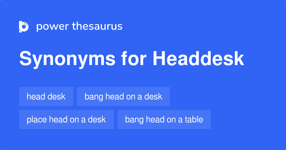 Headdesk synonyms - 37 Words and Phrases for Headdesk