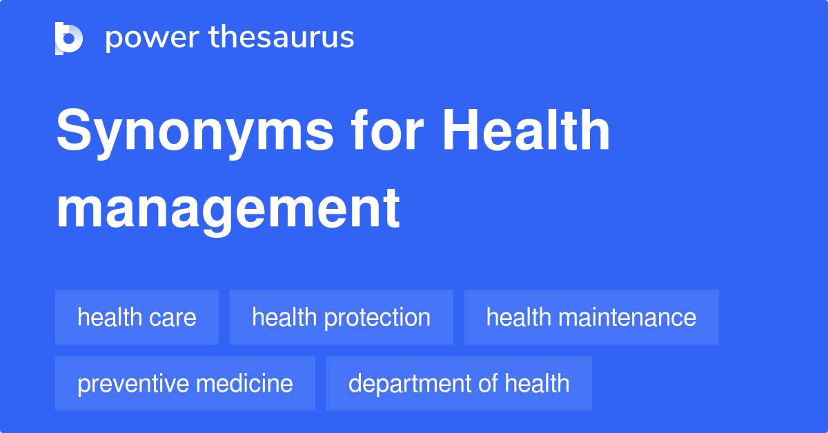 HEALTH MANAGEMENT Synonyms: 155 Similar Words & Phrases