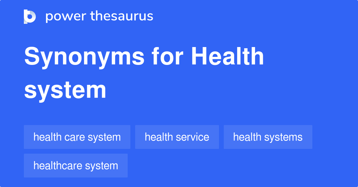 HEALTH SYSTEM Synonyms: 73 Similar Words & Phrases