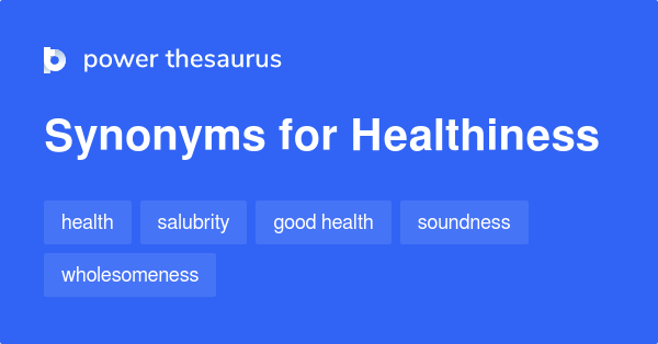 HEALTHINESS Synonyms: 571 Similar Words & Phrases