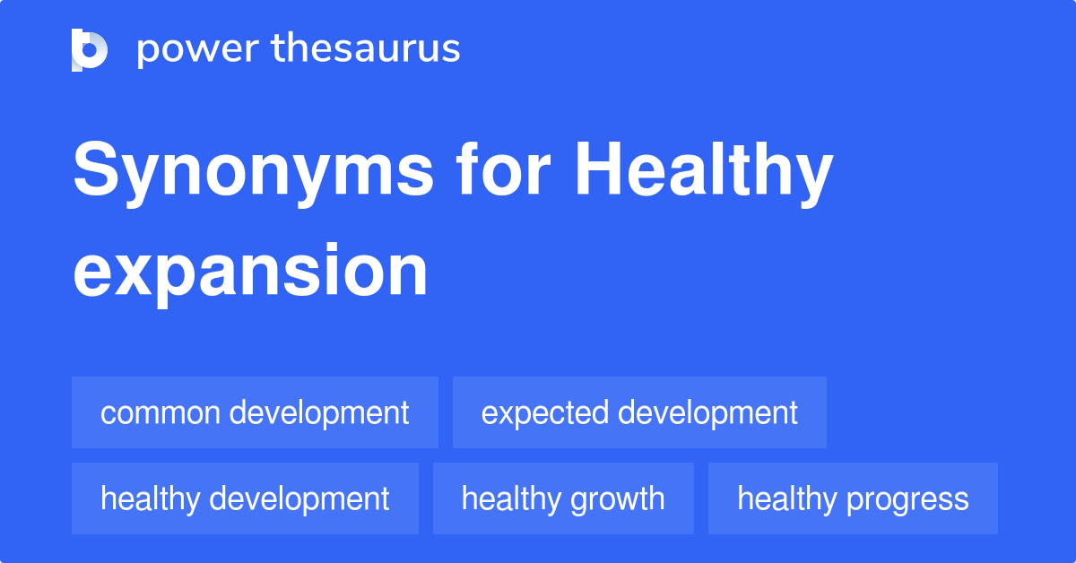 Healthy Expansion synonyms - 17 Words and Phrases for Healthy Expansion