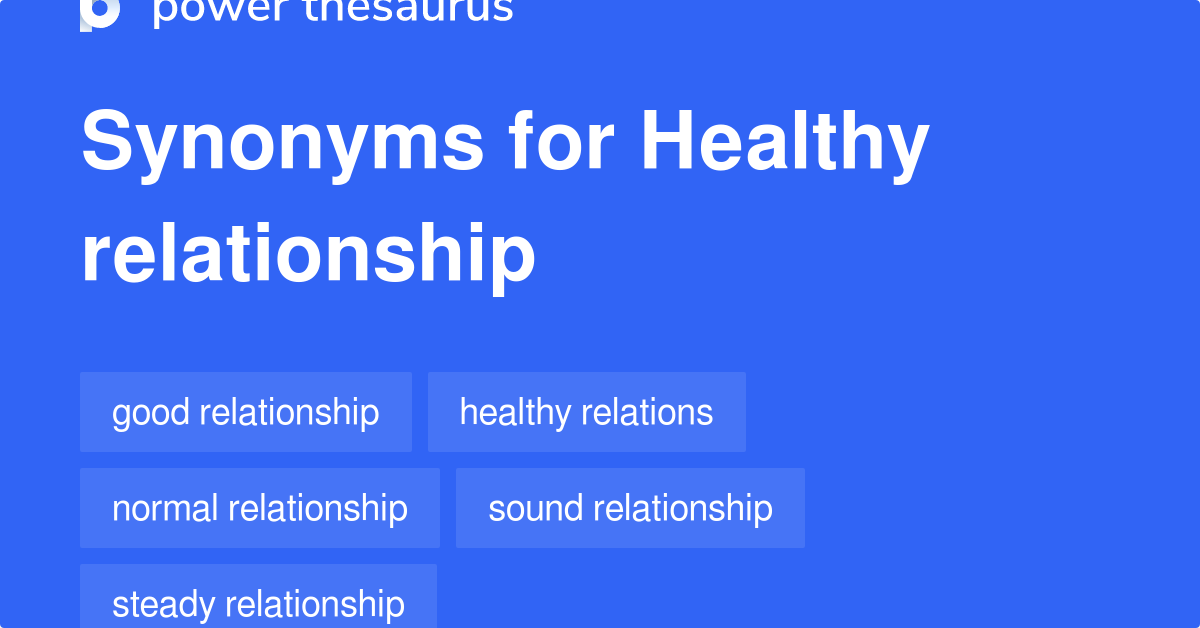 HEALTHY RELATIONSHIP Synonyms: 145 Similar Phrases