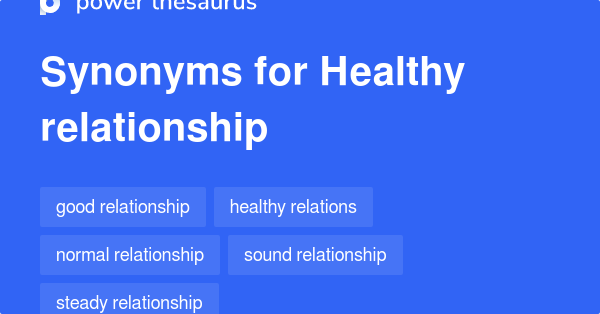 HEALTHY RELATIONSHIP Synonyms: 145 Similar Phrases