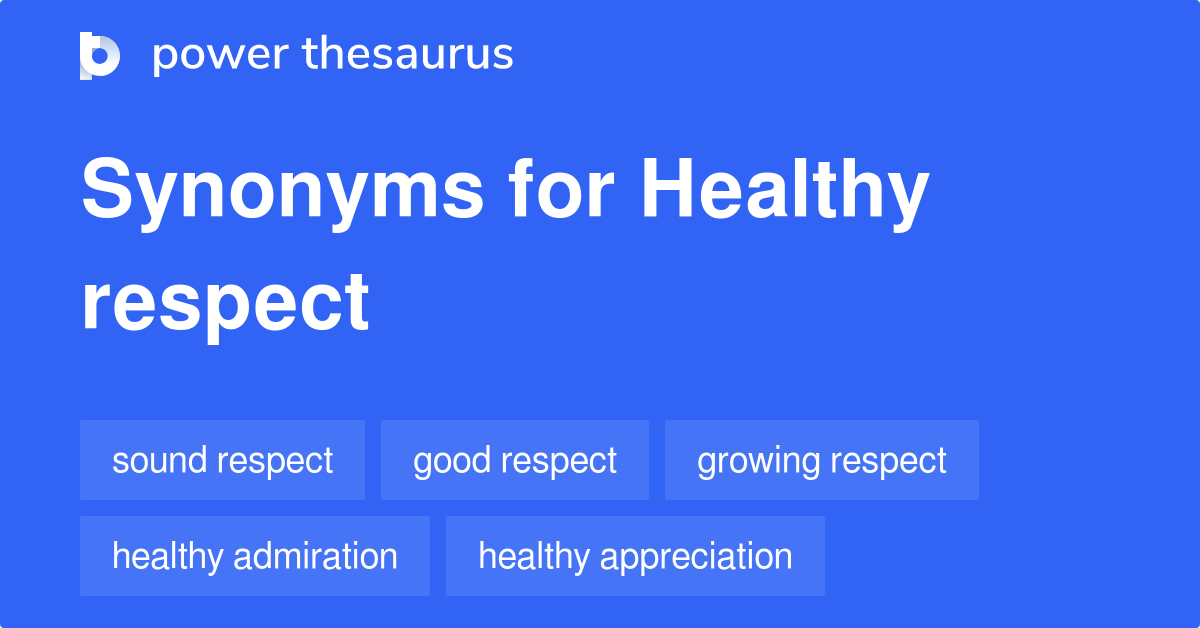 Healthy Respect synonyms - 13 Words and Phrases for Healthy Respect