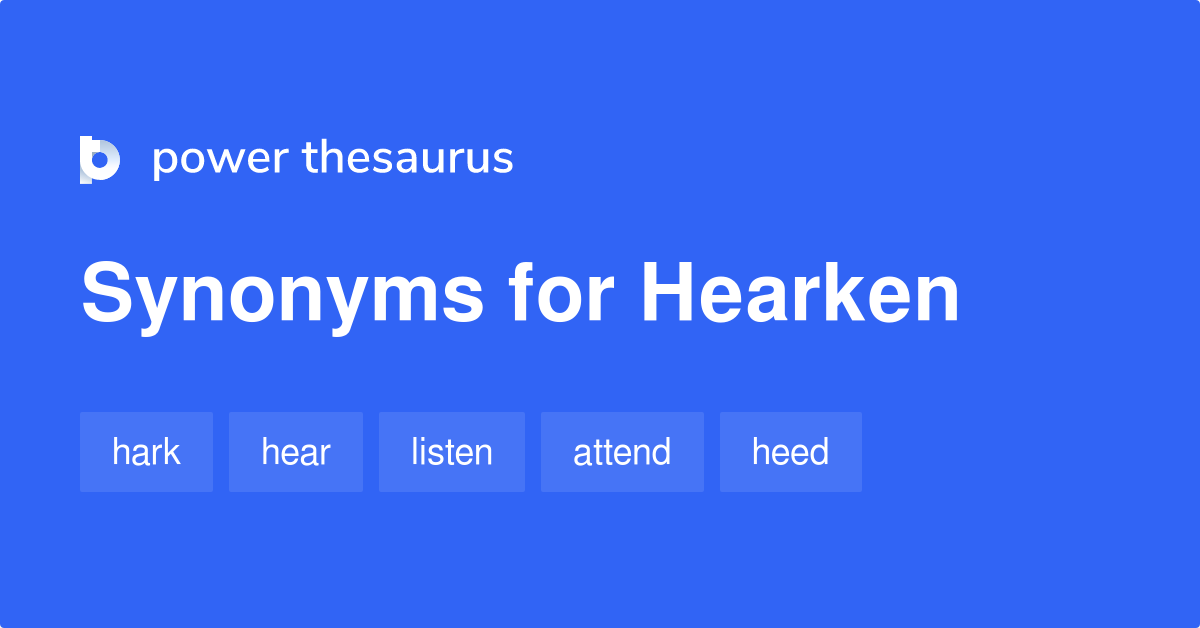 HEARKEN Synonyms: 275 Similar Words & Phrases