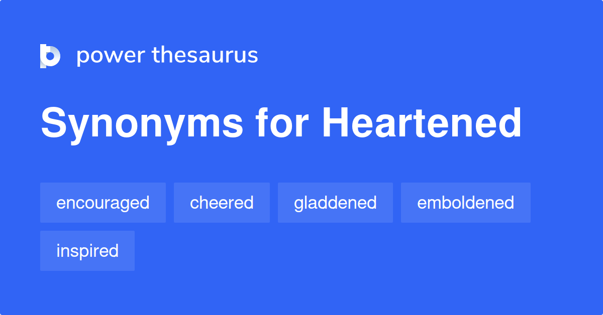 Heartened synonyms - 554 Words and Phrases for Heartened