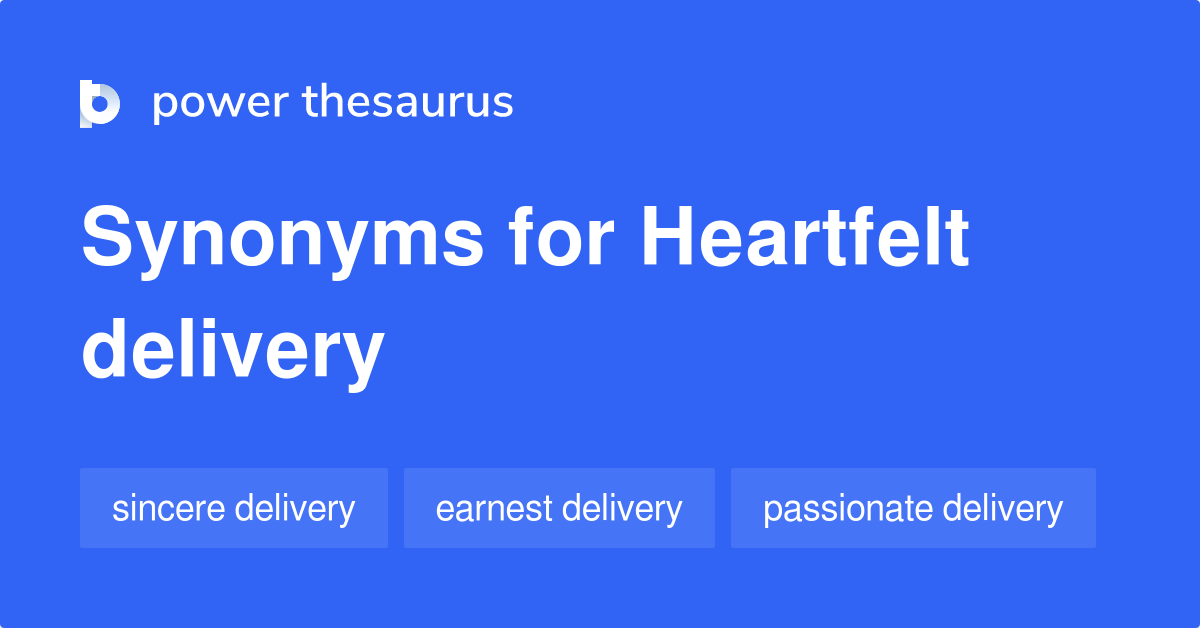 Heartfelt Delivery synonyms - 39 Words and Phrases for Heartfelt Delivery