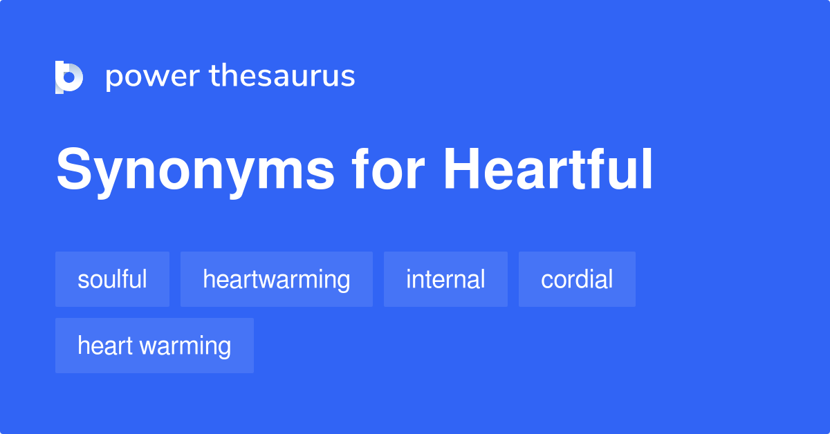 HEARTFUL Synonyms: 21 Similar Words & Phrases