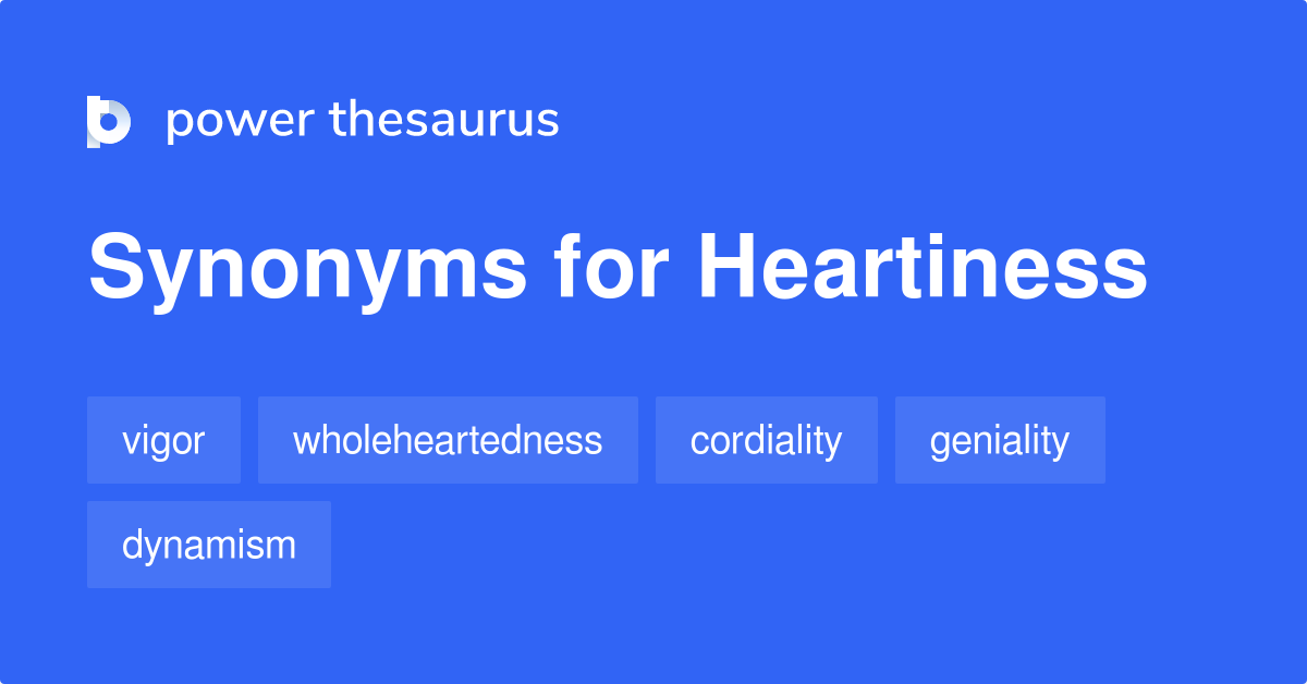 HEARTINESS Synonyms: 568 Similar Words & Phrases
