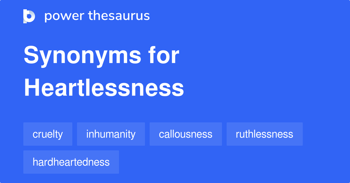 HEARTLESSNESS Synonyms: 630 Similar Words & Phrases