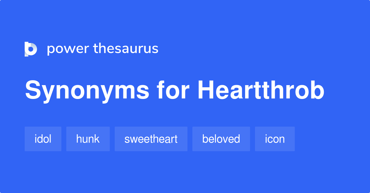 HEARTTHROB Synonyms: 563 Similar Words & Phrases