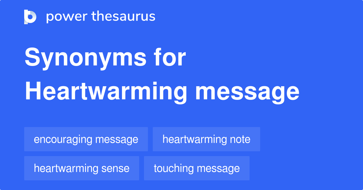 HEARTWARMING MESSAGE Synonyms: 42 Similar Phrases