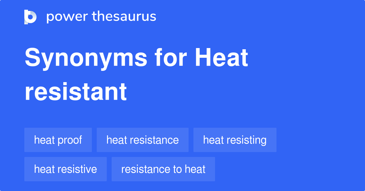 HEAT RESISTANT Synonyms: 66 Similar Words & Phrases