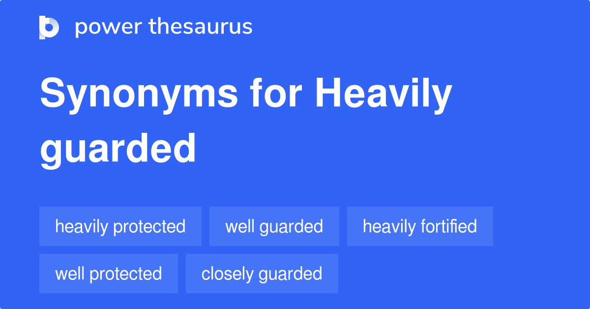 Heavily Guarded synonyms - 60 Words and Phrases for Heavily Guarded