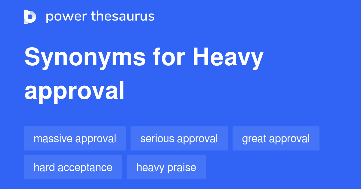 Heavy Approval synonyms - 7 Words and Phrases for Heavy Approval